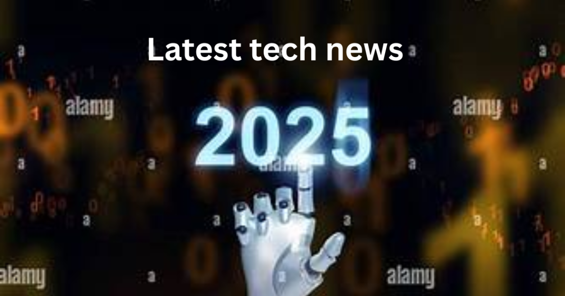 Latest Tech News 2025 – Top Trends, Launches & Updates
