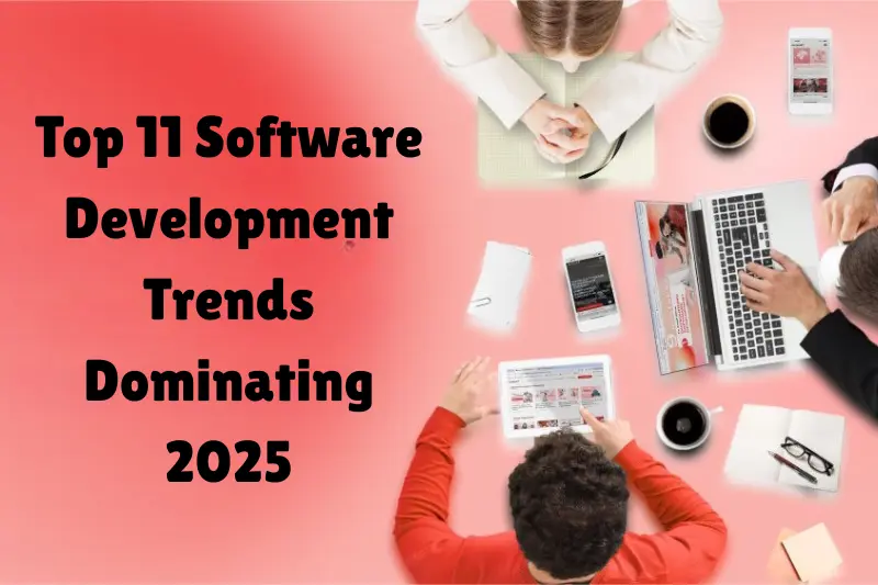 Top 11 Software Development Trends You Must Know In 2025